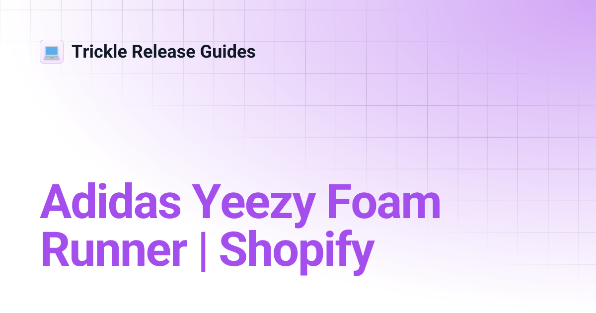 Adidas Yeezy Foam Runner | Shopify | Trickle Release Guides