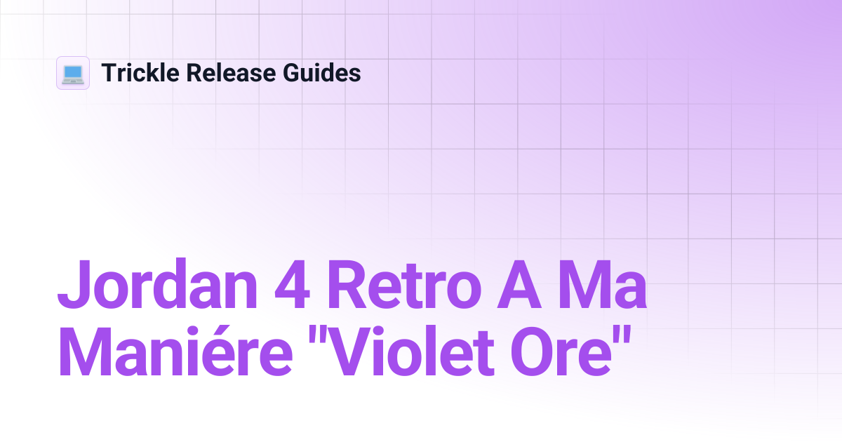 Jordan 4 Retro A Ma Maniére "Violet Ore" | Trickle Release Guides